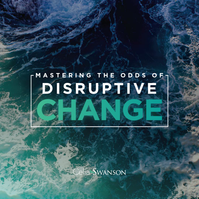 E-Guide: Mastering the Odds of Disruptive Change | Celia Swanson